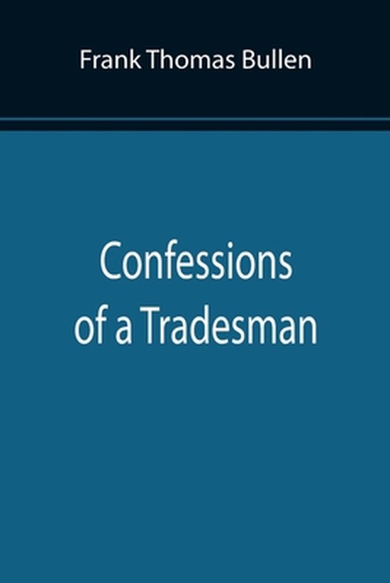 Confessions of a Tradesman, Frank Thomas Bullen | 9789355899927 ...