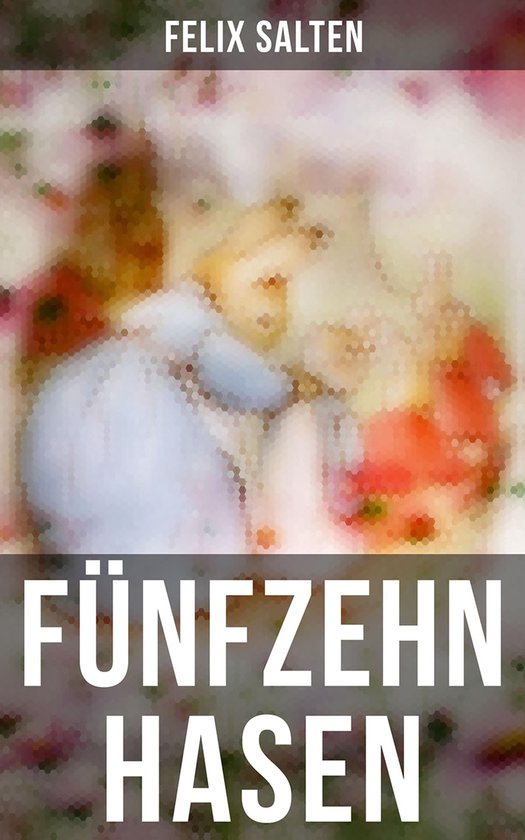 Fünfzehn Hasen (ebook), Felix Salten | 4066338113146 | Boeken | bol.com