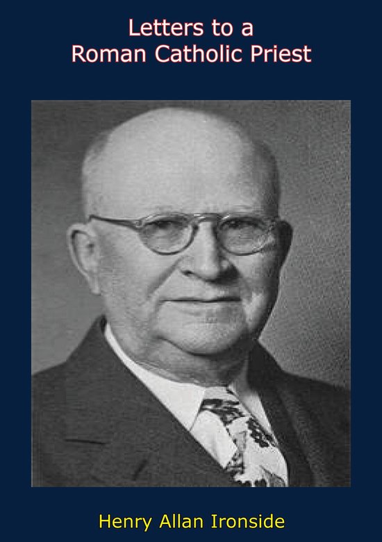 Letters to a Roman Catholic Priest (ebook), Henry A Ironside ...