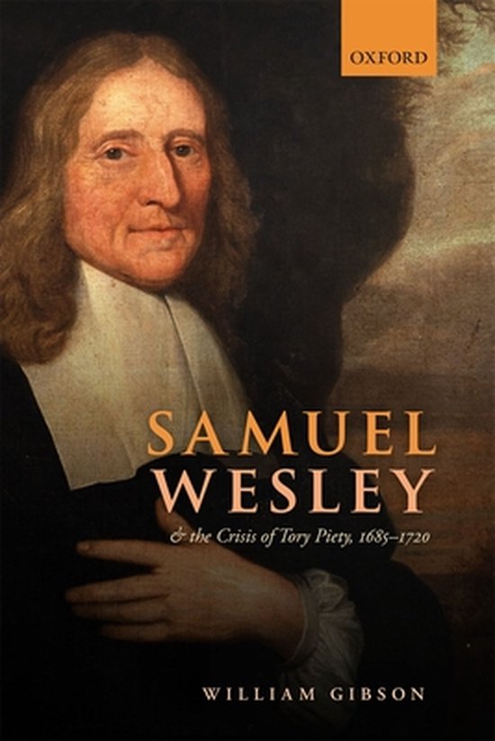 Samuel Wesley and the Crisis of Tory Piety, 1685-1720 | 9780198870241 ...