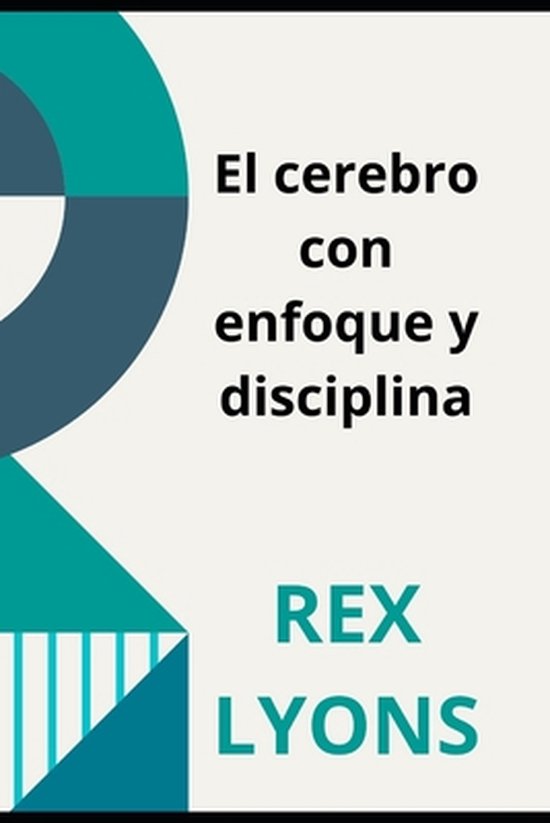 El cerebro con enfoque y disciplina, Rex Lyons | 9798779734585 | Boeken ...