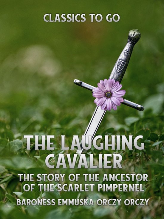 Classics To Go - The Laughing Cavalier: The Story of the Ancestor of ...