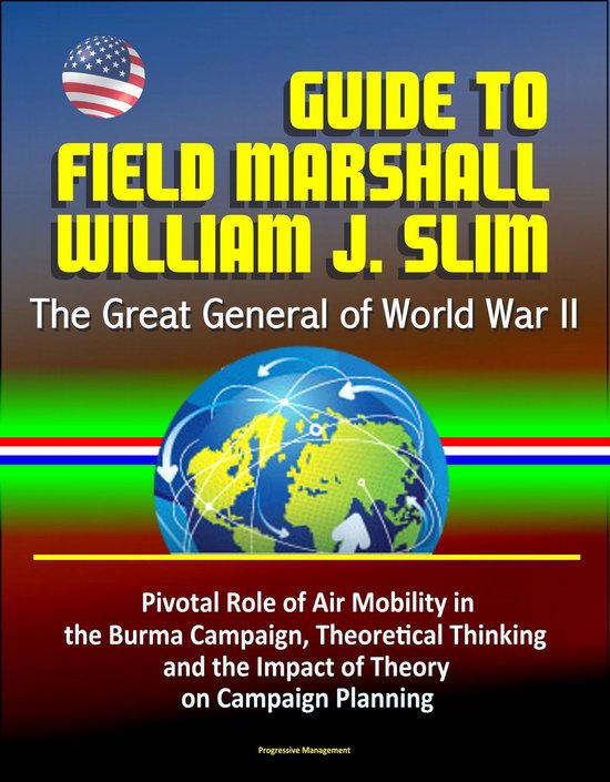 Guide to Field Marshall William J. Slim: The Great General of World War ...