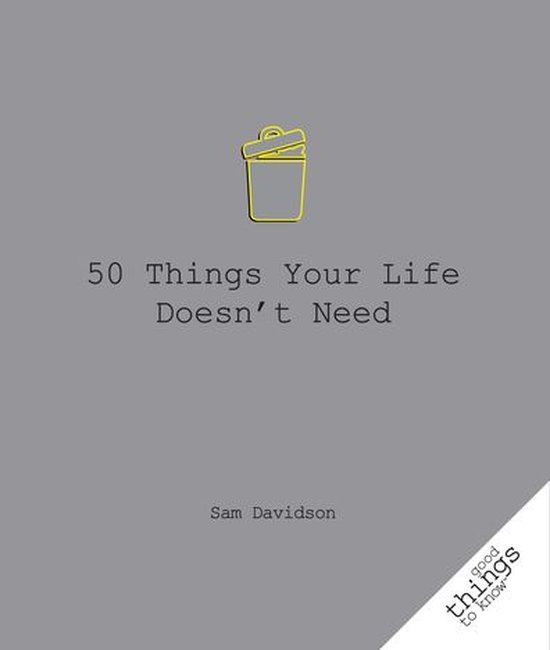 Good Things to Know - 50 Things Your Life Doesn't Need (ebook), Sam ...