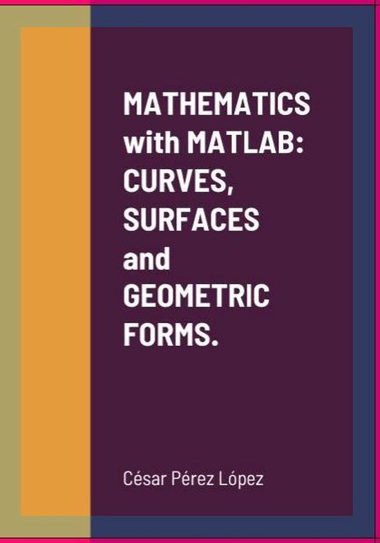 MATHEMATICS with MATLAB: CURVES, SURFACES and GEOMETRIC FORMS (ebook ...