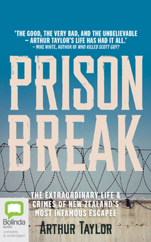 Prison Break: The Extraordinary Life and Crimes of New Zealand's Most ...