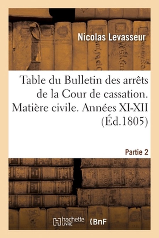 Table Alphabétique Du Bulletin Des Arrêts de la Cour de Cassation ...