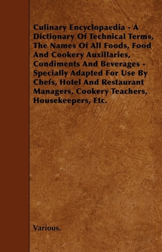 Culinary Encyclopaedia - A Dictionary Of Technical Terms, The Names Of ...