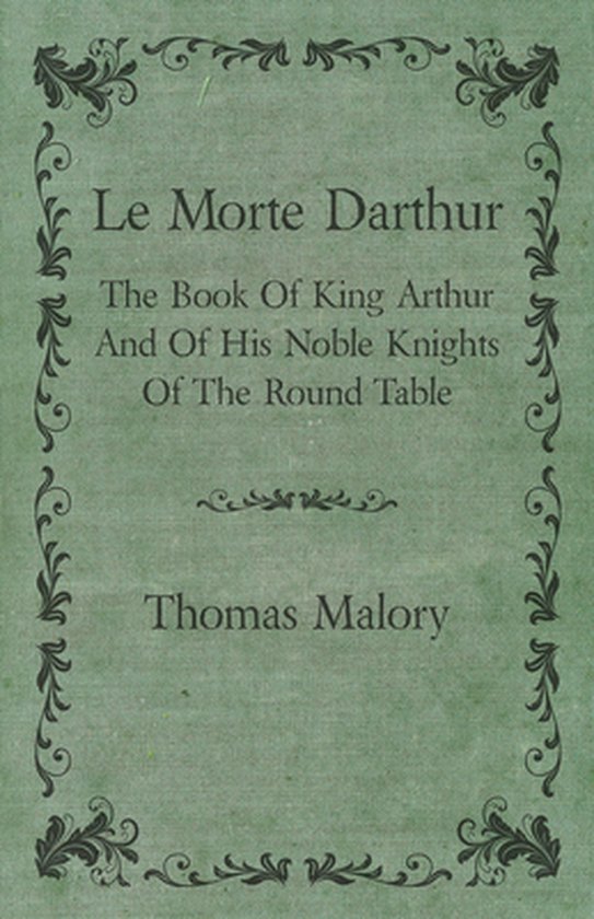 Le Morte Darthur; The Book Of King Arthur And Of His Noble Knights Of ...