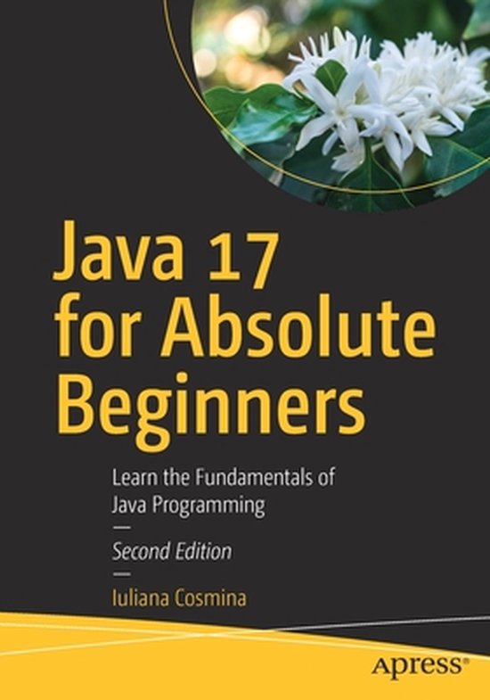 Java 17 for Absolute Beginners | 9781484270790 | Iuliana Cosmina ...