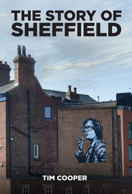 The Story of Sheffield, Tim Cooper | 9780750967631 | Boeken | bol.com