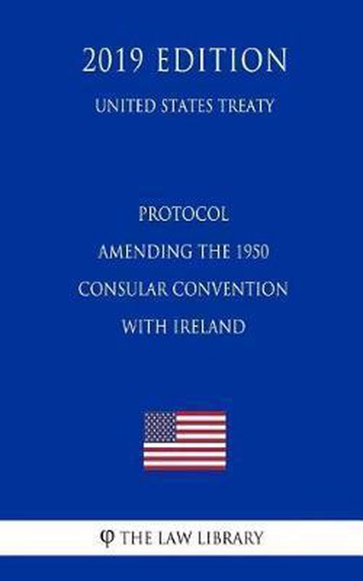 Protocol Amending the 1950 Consular Convention with Ireland (United ...