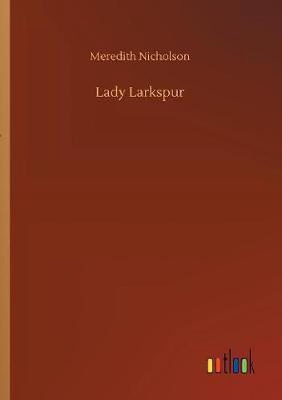 Lady Larkspur, Meredith Nicholson | 9783734046827 | Boeken | bol.com