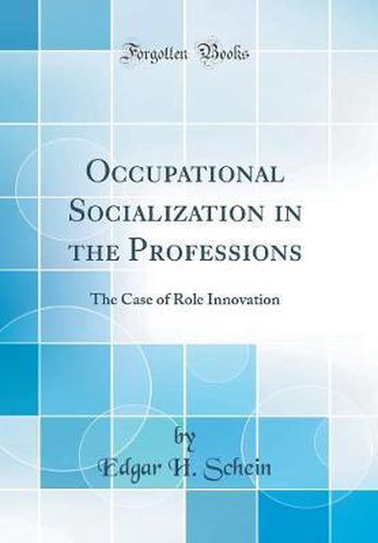 Occupational Socialization in the Professions, Edgar H Schein ...
