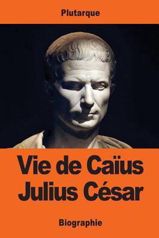 Vie De Caïus Julius Cesar | 9781543054446 | Plutarque | Boeken | bol