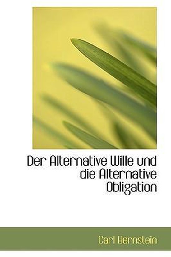 Der Alternative Wille Und Die Alternative Obligation, Carl Bernstein ...