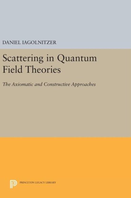 Scattering in Quantum Field Theories - The Axiomatic and Constructive Approaches |... | bol.com