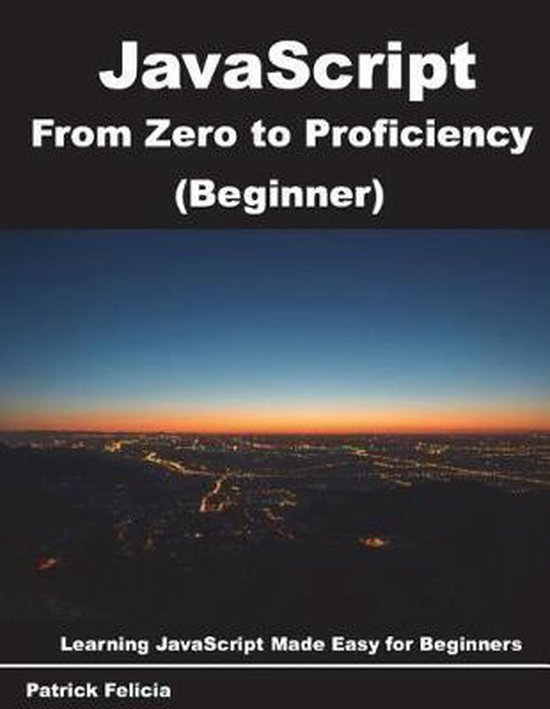 JavaScript from Zero to Proficiency (Beginner), Patrick Felicia | 9781723474194 | Boeken | bol