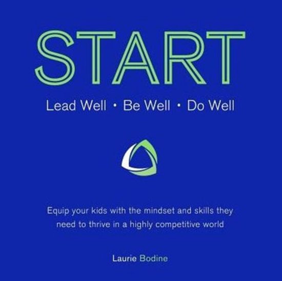 Start: Lead Well, Be Well, Do Well, Laurie Bodine | 9780988359949 ...