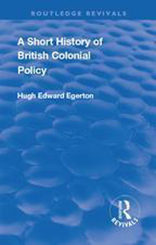 Routledge Revivals - A Short History of British Colonial Policy (ebook ...