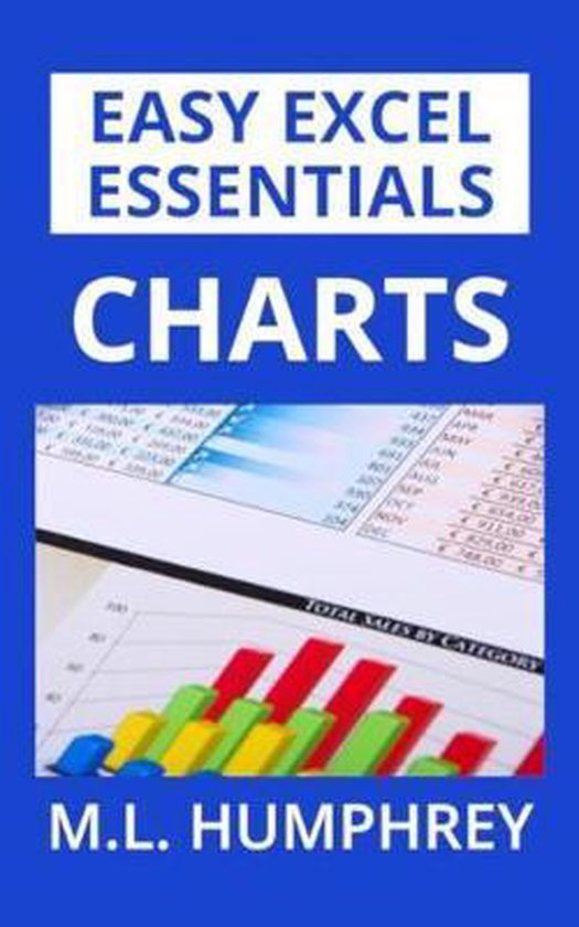 Easy Excel Essentials- Charts | 9781720562832 | M.L. Humphrey | Boeken ...