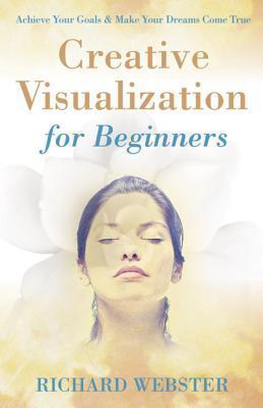 Creative Visualization For Beginners Richard Webster 9780738708072