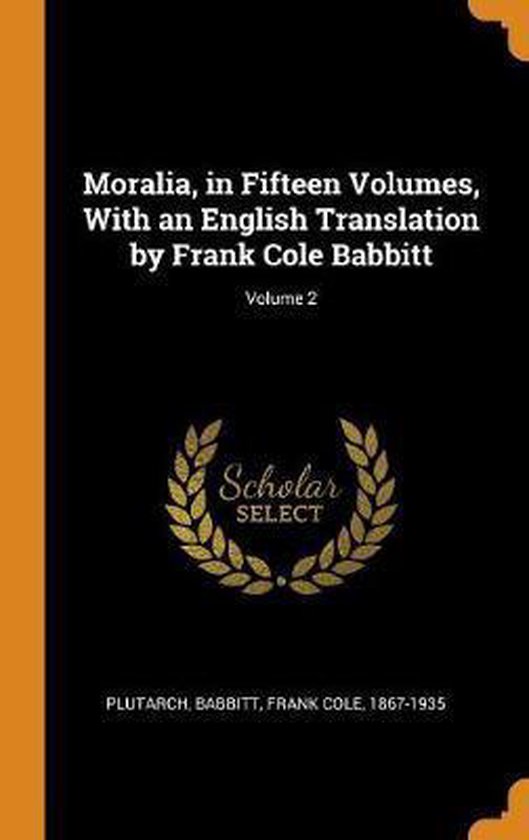Moralia, in Fifteen Volumes, with an English Translation by Frank Cole Babbitt; Volume... | bol