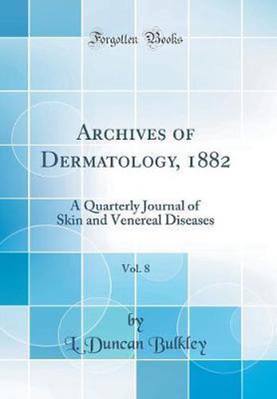 Archives of Dermatology, 1882, Vol. 8, L. Duncan Bulkley ...
