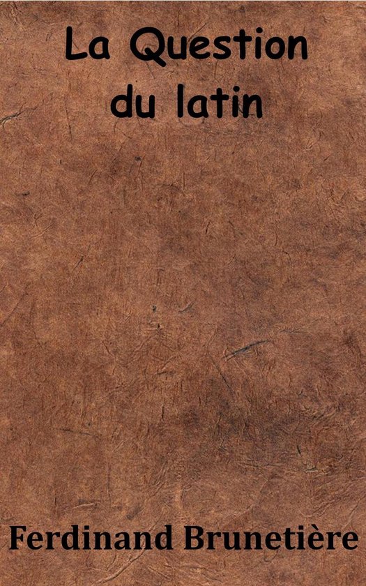 La Question du latin (ebook), Ferdinand Brunetière | 1230001204650 ...