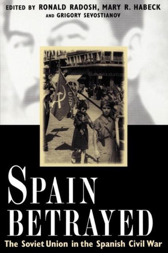 Spain Betrayed - The Soviet Union in the Spanish Civil War, Ronald ...