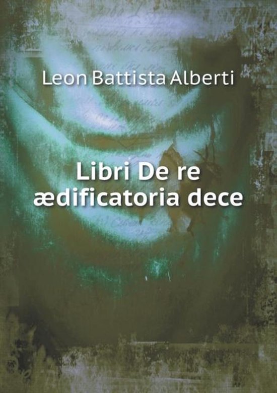 Libri De re aedificatoria dece, Leon Battista Alberti | 9785519003964 ...