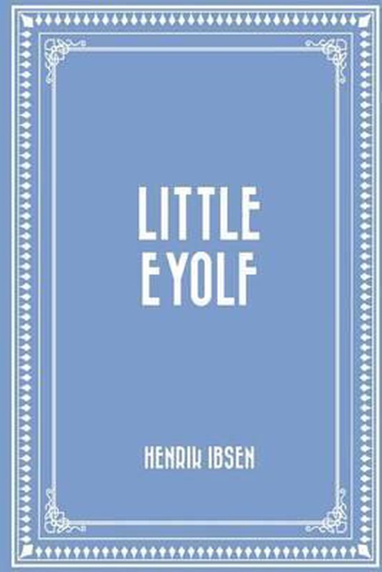 Little Eyolf | 9781523823116 | Henrik Johan Ibsen | Boeken | bol.com