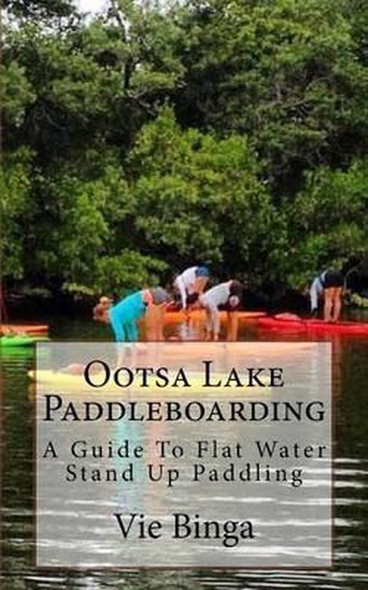 Ootsa Lake Paddleboarding, Vie Binga | 9781523684373 | Boeken | bol.com
