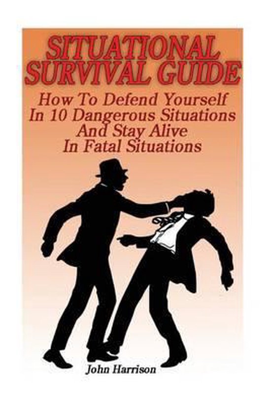 Situational Survival Guide: How To Defend Yourself In 10 Dangerous ...