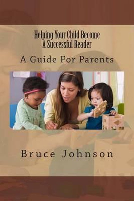 Helping Your Child Become a Successful Reader, Bruce Johnson ...