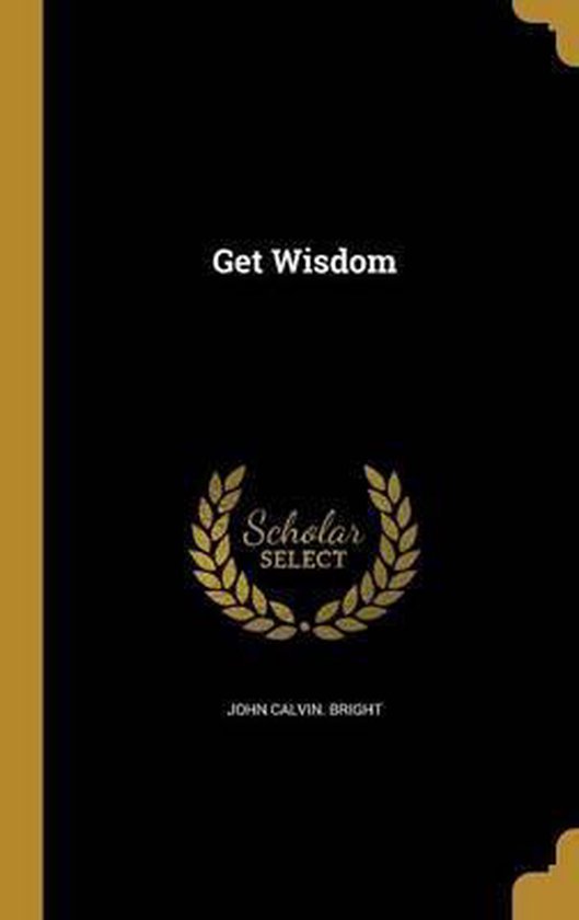 Get Wisdom, John Calvin Bright | 9781362404699 | Boeken | bol