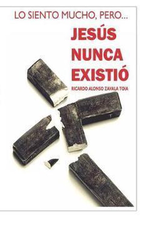 Jesus Nunca Existio | 9781539631101 | Mr Ricardo Alonso Zavala | Boeken ...