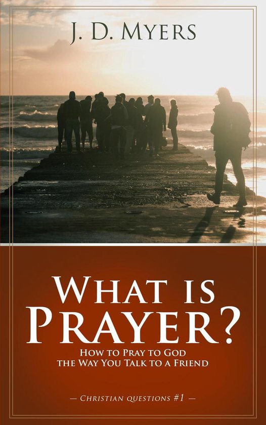 Christian Questions 1 - What is Prayer? (ebook), J. D. Myers ...