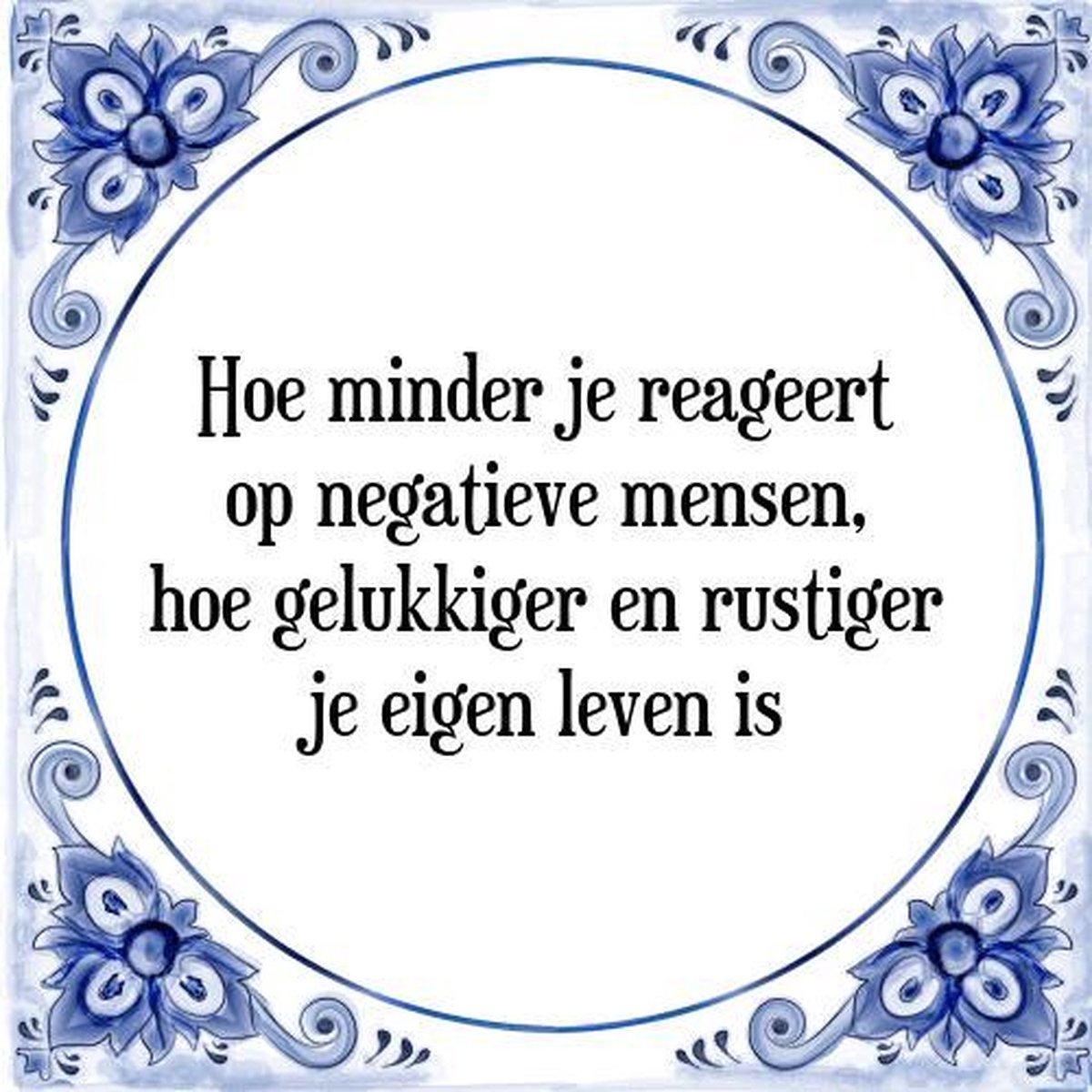 Tegeltje met Spreuk (Tegeltjeswijsheid): Hoe minder je reageert op negatieve mensen,... | bol.com