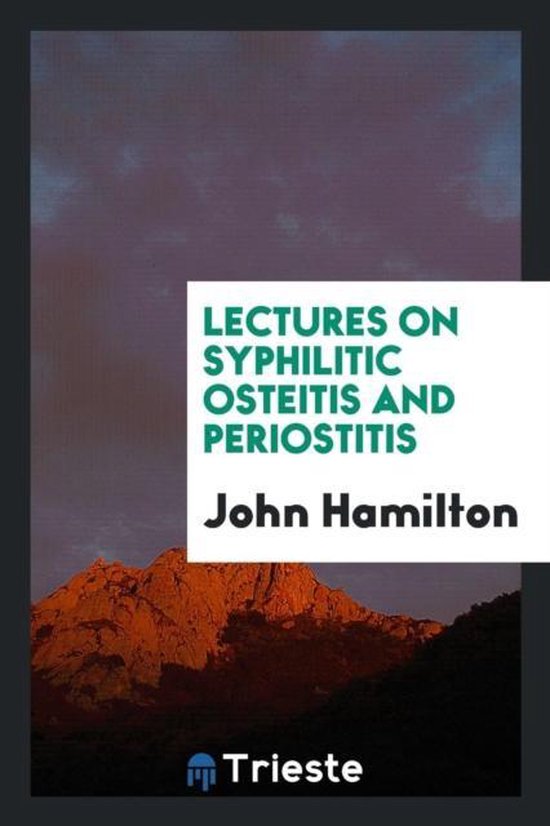Lectures on Syphilitic Osteitis and Periostitis | 9780649531646 | John ...