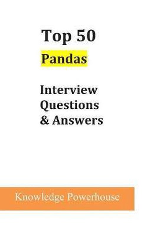 Top 50 Pandas Interview Questions & Answers, Knowledge Powerhouse | 9781720224068 | Boeken | bol.com