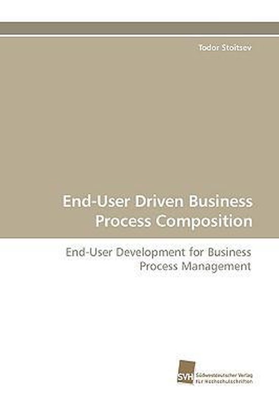 End-User Driven Business Process Composition | 9783838109640 | Todor Stoitsev | Boeken | bol
