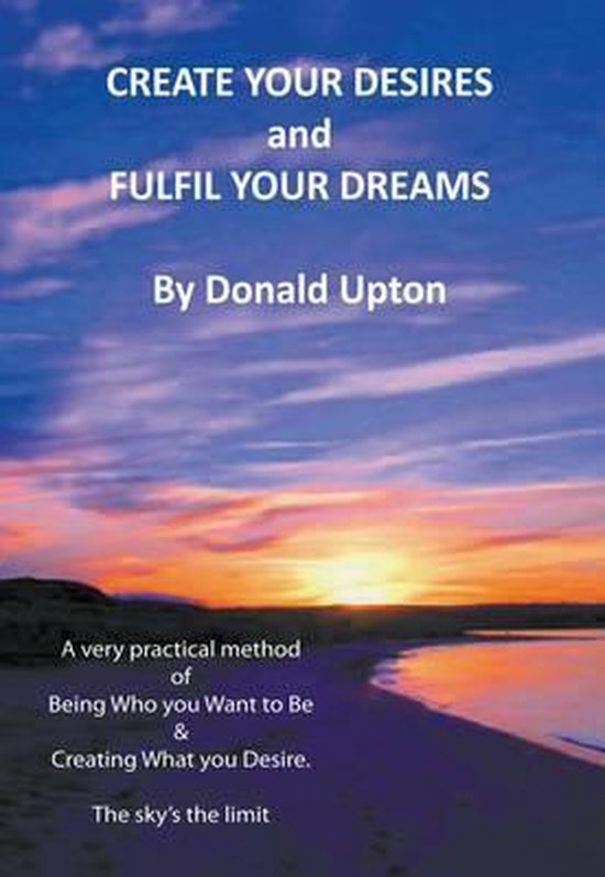 Create Your Desires and Fulfil Your Dreams | 9781849440158 | Donald Upton | Boeken | bol.com