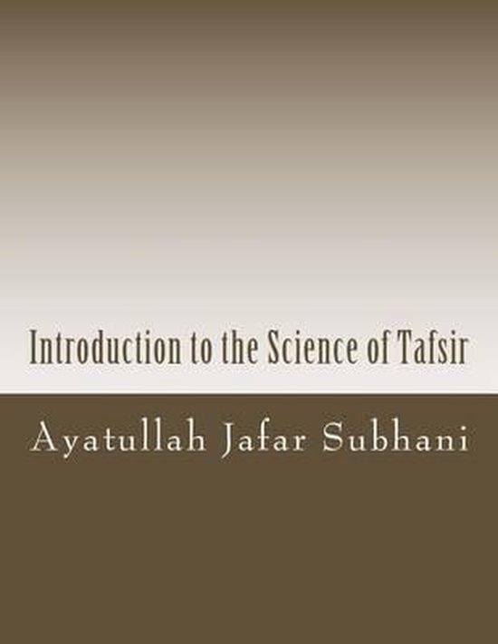 Introduction to the Science of Tafsir | 9781494874636 | Ayatullah Ja'Far Subhani | Boeken | bol
