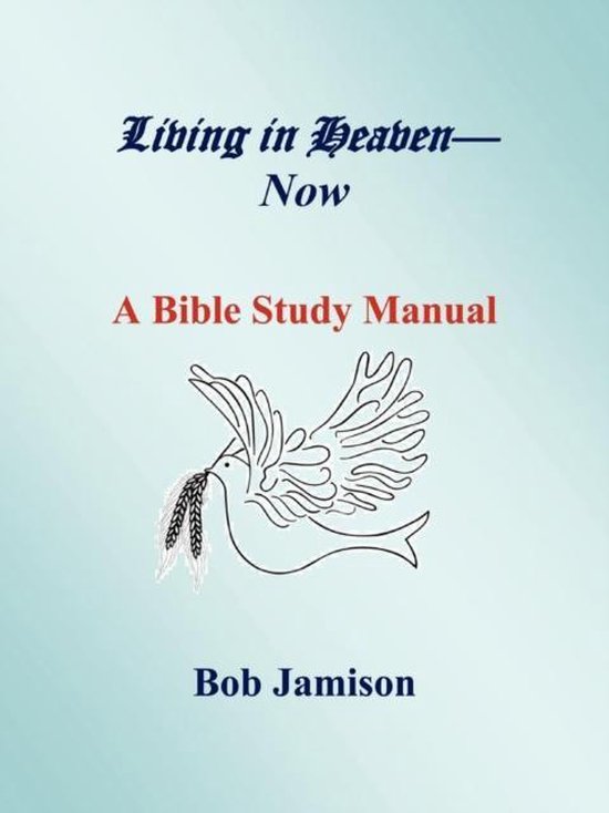 Living in Heaven Now--Really, Bob Jamison | 9781934335338 | Boeken ...