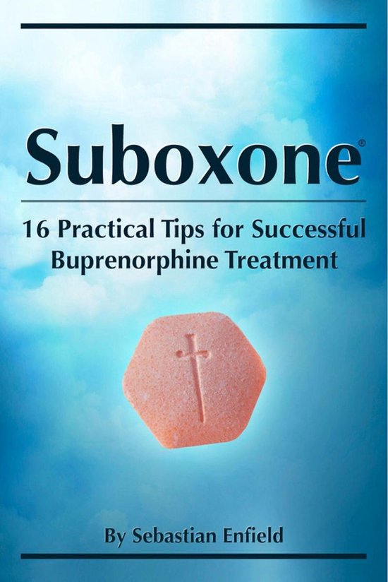 Suboxone: 16 Practical Tips for Successful Buprenorphine Treatment ...