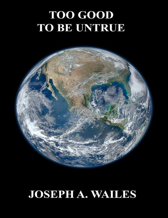 Too Good to Be Untrue (ebook), Joseph A. Wailes | 9780990339670 ...