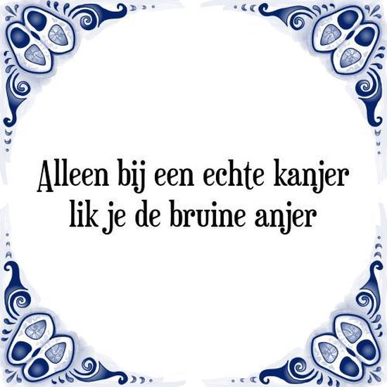 Tegeltje met spreuk - Alleen bij een echte kanjer lik je de bruine ...