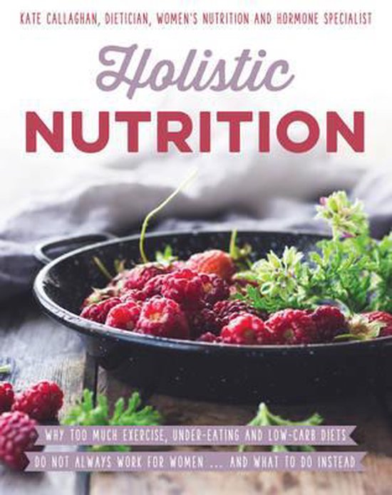 Holistic Nutrition, Kate Callaghan | 9781925048704 | Boeken | bol