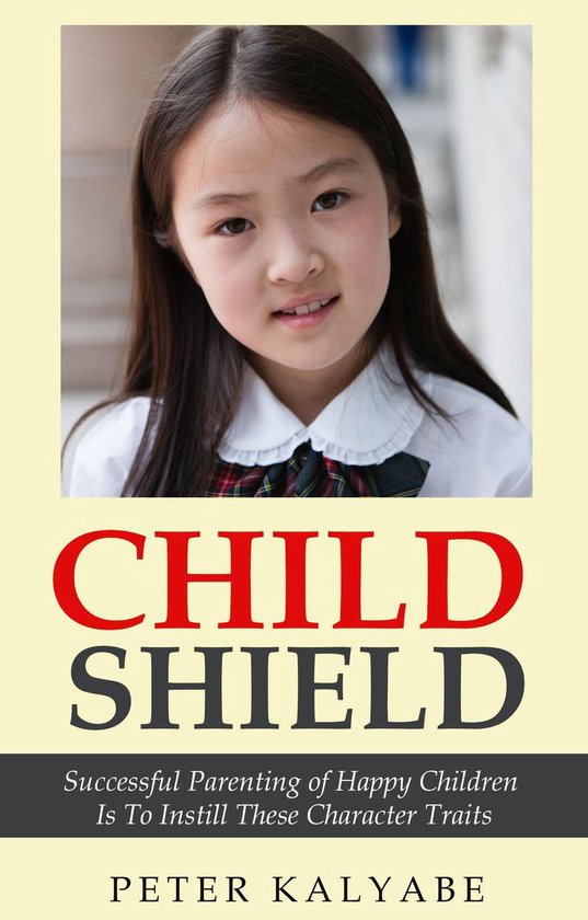Child Shield: Successful Parenting of Happy Children is to Instill these Character... | bol